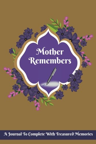 Mother Remembers: Mum's Memory Book, Treasured Memories, Memoirs Log ...
