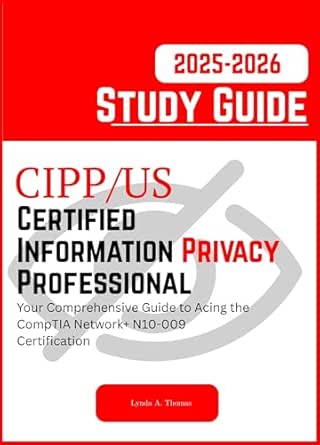 IAPP CIPP/US Certified Information Privacy Professional Study Guide 2025-2026: Mastering U.S ...