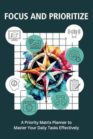 Focus and Prioritize: A Priority Matrix Planner to Master Your Daily ...