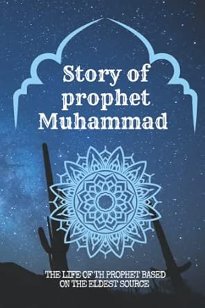 STORY OF PROPHET MUHAMMAD: yhe life of the Prophet based on the eldest ...