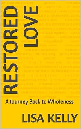 Amazon.com: Restored Love: A Journey Back to Wholeness eBook : Kelly ...