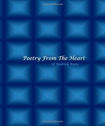 Poetry From The Heart: Bates, Rodrick: 9781456570156: Amazon.com: Books