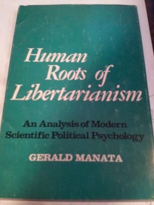 Human Roots of Libertarianism: An Analysis of Modern Scientific Political Psychology: Manata ...