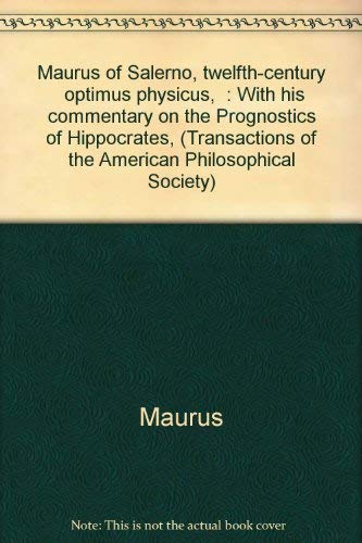 Maurus of Salerno, twelfth-century "optimus physicus,": With his ...
