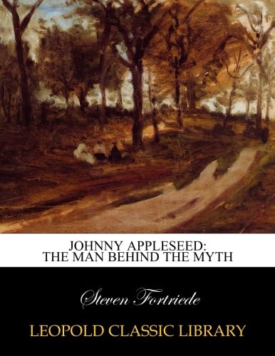 Johnny Appleseed: the man behind the myth: Fortriede, Steven: Amazon ...