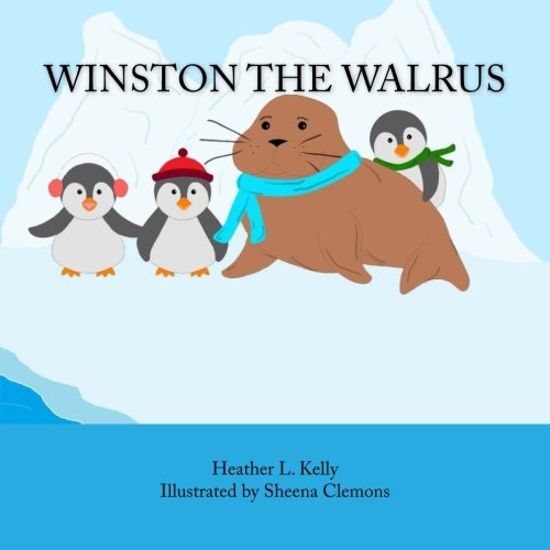 Winston the Walrus: Kelly, Heather L., Clemons, Sheena: 9781533177100 ...