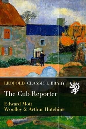 Amazon.com: The Cub Reporter: Woolley, Edward Mott, Hutchins, Arthur: Books