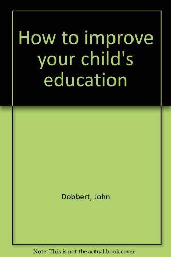 How to improve your child's education: Dobbert, John: 9780890812549 ...