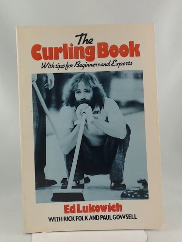 Curling Book: With Tips for Beginners and Experts: Lukowich, Ed ...