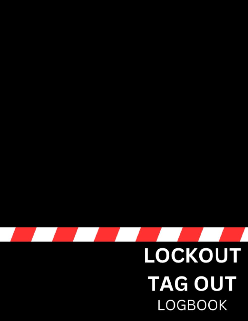 Lockout Tag Out Log Book: 120 Pages Large Lockout Tagout Record Keeping ...
