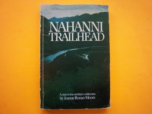 Nahanni Trailhead: A Year in the Northern Wilderness by Joanne Ronan ...