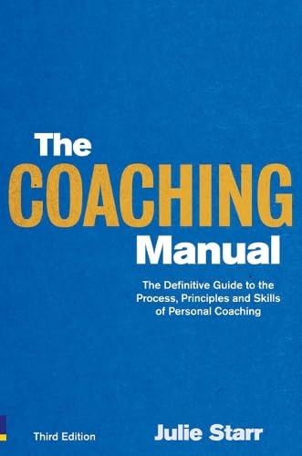 The Coaching Manual:The Definitive Guide to The Process, Principles and ...