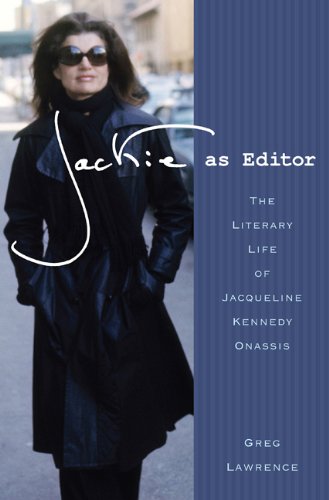 Jackie as Editor: The Literary Life of Jacqueline Kennedy Onassis ...
