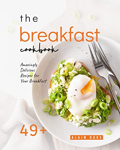 Amazon.com: The Breakfast Cookbook: 49+ Amazingly Delicious Recipes for ...