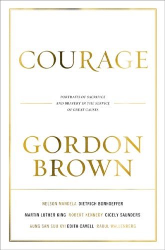 Courage: Eight Portraits: Brown, Gordon: 9781602860223: Books - Amazon.ca