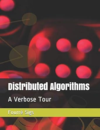 Distributed Algorithms: A Verbose Tour: 9781795464420: Computer Science ...