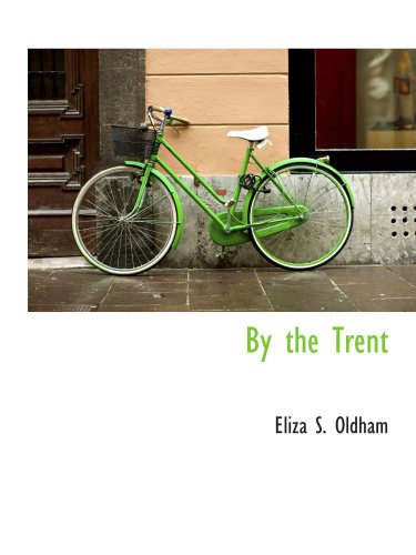 By the Trent: Oldham, Eliza S.: 9780559383007: Amazon.com: Books