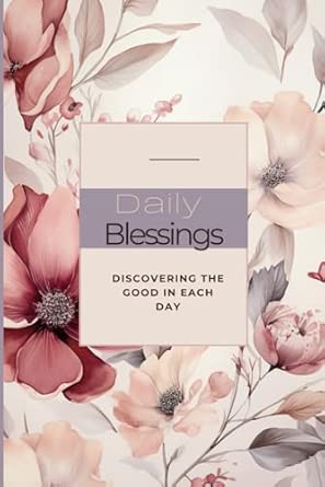 Daily Blessings: A Gratitude Journal: Finding Joy in the Small Things ...