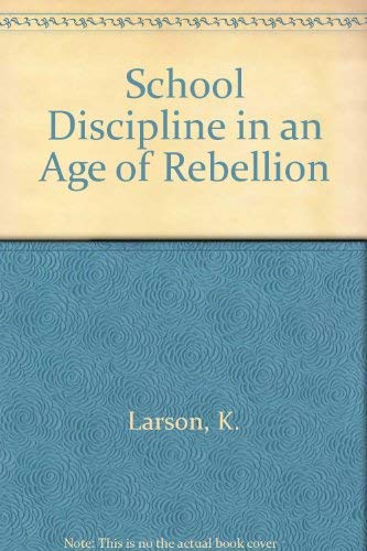 School discipline in an age of rebellion: Larson, Knute G ...