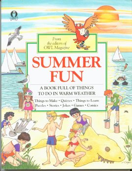 Summer Fun: A Book Full of Things To Do in Good Weather: Owl Magazine ...