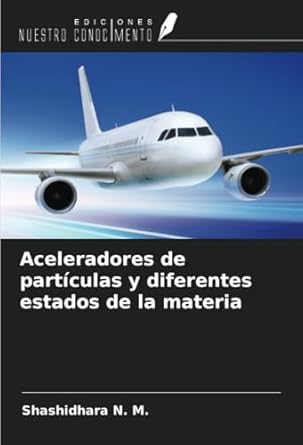 Aceleradores de partículas y diferentes estados de la materia: Amazon ...