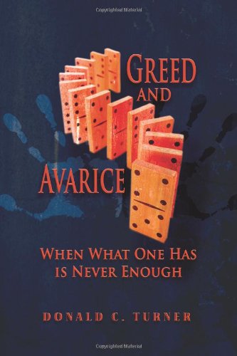 Greed and Avarice: When What One Has Is Never Enough: Turner, Donald C ...