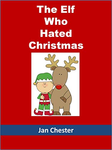 The Elf Who Hated Christmas eBook : Chester, Jan: Amazon.in: Kindle Store
