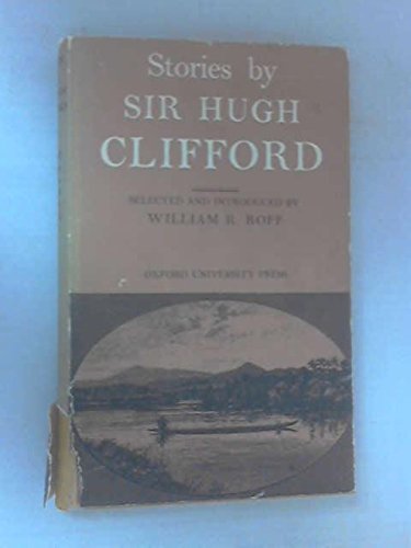 Stories By Sir Hugh Clifford Selected And Introduced By William R. Roff ...