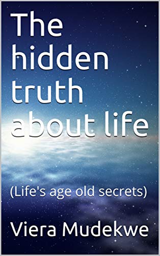 The hidden truth about life: (Life's age old secrets) (Secrets of life ...