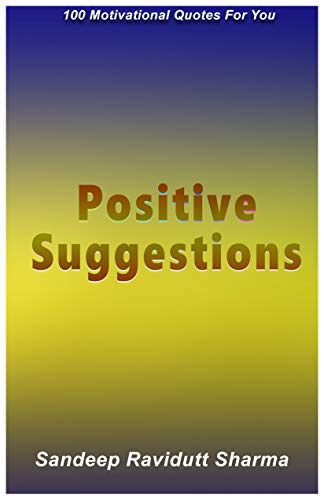 Positive Suggestions: 100 Motivational Quotes For You eBook : Sharma ...