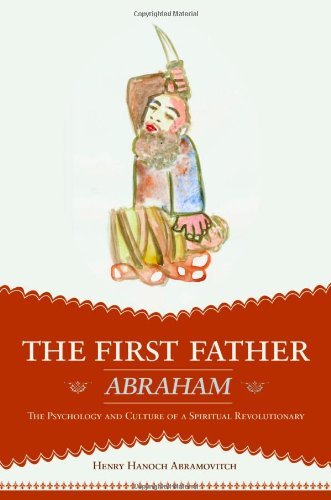 The First Father Abraham: The Psychology and Culture of a Spiritual ...