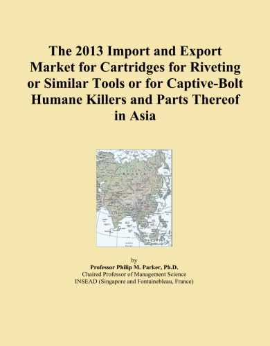 The 2013 Import and Export Market for Cartridges for Riveting or ...