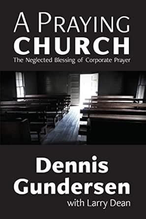 A Praying Church: The Neglected Blessing of Corporate Prayer - Kindle ...