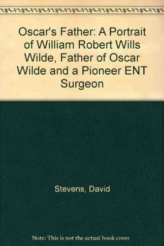 Buy Oscar's Father: A Portrait of William Robert Wills Wilde, Father of ...