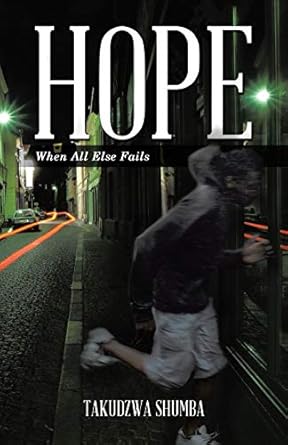 Hope: When All Else Fails: Shumba, Takudzwa: 9781490723426: Amazon.com ...