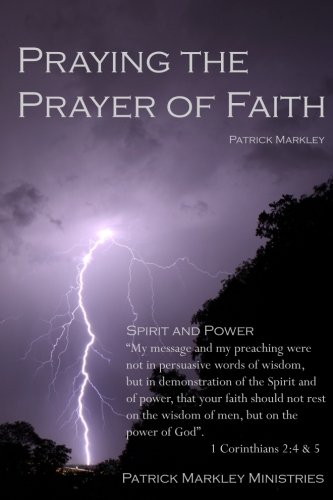 Praying the Prayer of Faith: Markley, Patrick: 9781304106469: Amazon ...