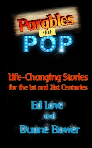 Parables that Pop: Life Changing Stories for the 1st and 21st Centuries: Love, Dr. Ed, Bower ...