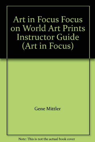 Art in Focus Focus on World Art Prints Instructor Guide: Gene Mittler ...