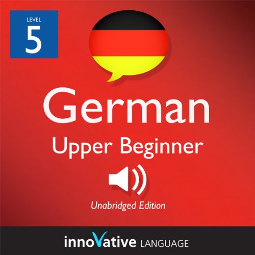 Learn German - Level 5: Upper Beginner German, Volume 2: Lessons 1-40 ...