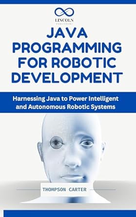 Java Programming for Robotic Development: Harnessing Java to Power ...