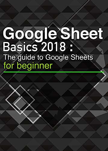 Amazon.com: Google Sheets Basics 2018: The quick guide to Google Sheets ...