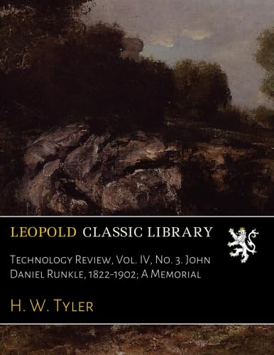 Technology Review, Vol. IV, No. 3. John Daniel Runkle, 1822-1902; A ...