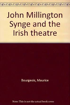 John Millington Synge and the Irish theatre: Bourgeois, Maurice: Amazon ...