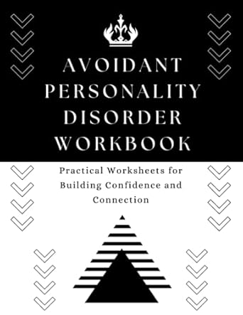 Avoidant Personality Disorder Workbook: Practical Worksheets for ...