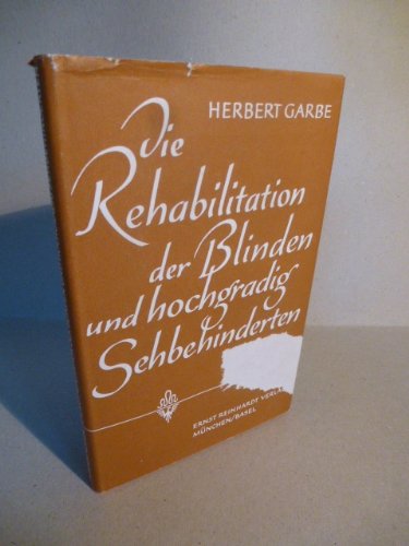 Die Rehabilitation der Blinden und hochgradig Sehbehinderten. : Garbe ...