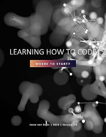 Amazon.com: Learning how to code: A guide through free coding resources eBook : van Evert, Jesse ...