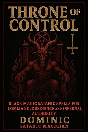 THRONE OF CONTROL: Black Magic Satanic Spells for Command, Obedience ...