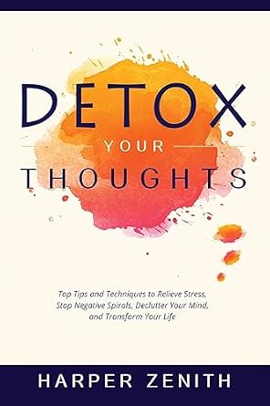 Amazon.com: Detox Your Thoughts: Top Tips and Techniques to Relieve ...