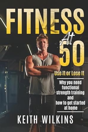Fitness at 50: Use It or Lose It: Why you need functional strength ...