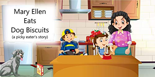 Mary Ellen Eats Dog Biscuits: a picky eater's story - Kindle edition by ...